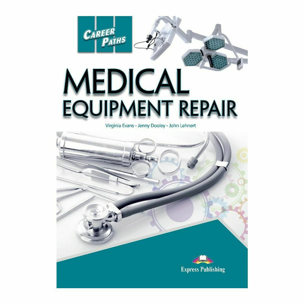 Career Paths Medical Equipment Repair Student's Book (with Digibooks App) - Express Publishing ...
