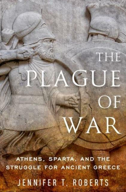 The Plague of War : Athens, Sparta, and the Struggle for Ancient Greece ...