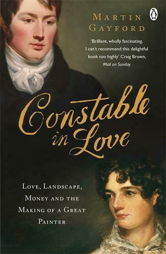 Constable in Love, Iubire, peisaj, bani și cum se face un mare pictor - Martin Gayford (Penguin ...