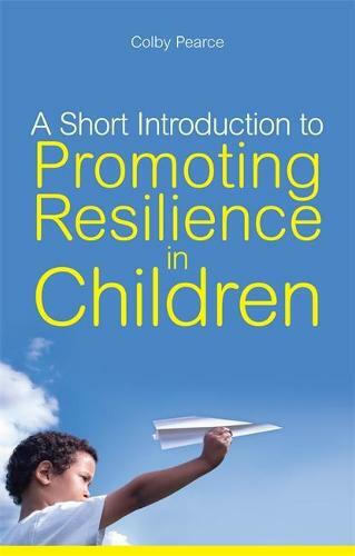 A Short Introduction to Promoting Resilience in Children - Colby Pearce ... A Short Introduction to Promoting Resilience in Children - Colby Pearce ...