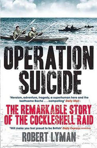 Operation Suicide, The Remarkable Story of the Cockleshell Raid ...