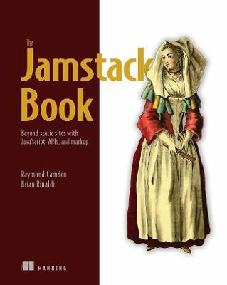 Jamstack Book, The: Beyond Static Sites With Javascript, Apis, And ...