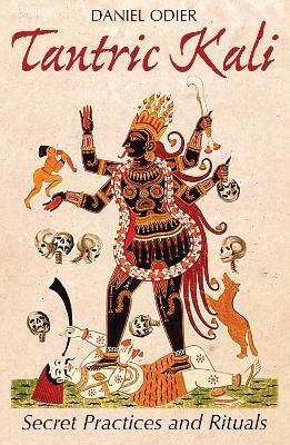 Tantric Kali Secret Practices Rituals Daniel Odier Inner Traditions ...