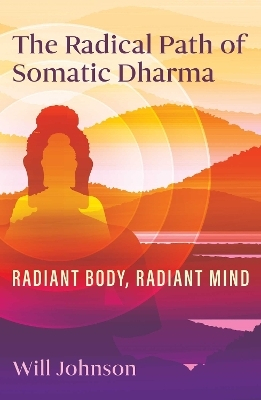 The Radical Path Of Somatic Dharma Radiant Body Radiant Mind Will ...