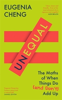 Unequal: The Maths Of When Things Do And Don’t Add Up Eugenia Cheng ...