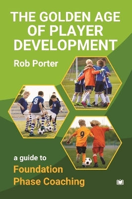 The Golden Age Of Player Development A Guide To Foundation Phase ...