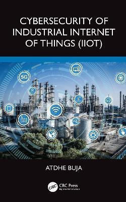 Cybersecurity Of Industrial Internet Of Things (iiot) Atdhe Buja Crc Press - Taylor & Francis ...