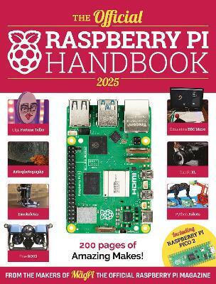 The Official Raspberry Pi Handbook 2025: Astounding Projects With Raspberry Pi Computers The ...